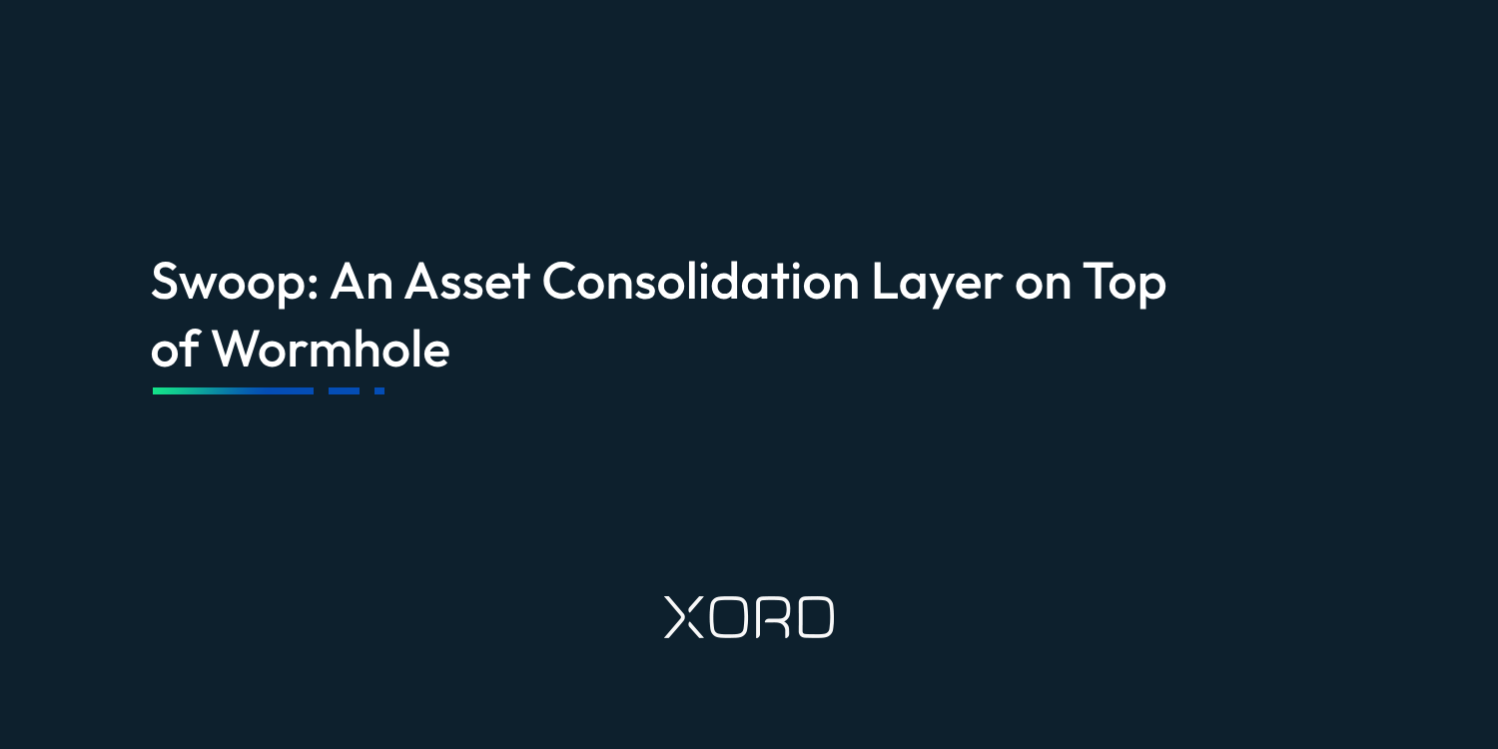 Swoop: An Asset Consolidation Layer on Top of Wormhole | Web3 R&D Company